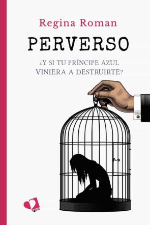 Perverso. ¿Y Si Tu Principe Azul Viniera A Destruirte? en PDF, Docx, ePub, AZW y Audiolibro