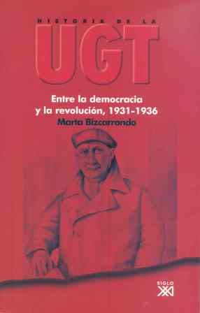 Historia De La Ugt (vol. 3):entre La Democracia Y La Revolucion, 1931 ...